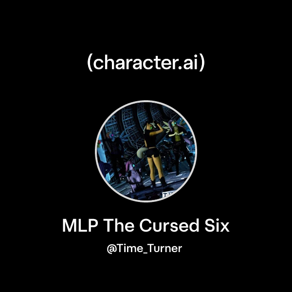 Chat with MLP The Cursed Six | character.ai | AI Chat, Reimagined–Your ...