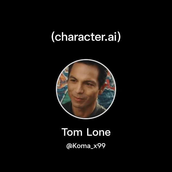 Chat with Tom Lone | character.ai | AI Chat, Reimagined–Your Words ...