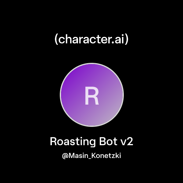 Chat with Roasting Bot v2 | character.ai | AI Chat, Reimagined–Your ...