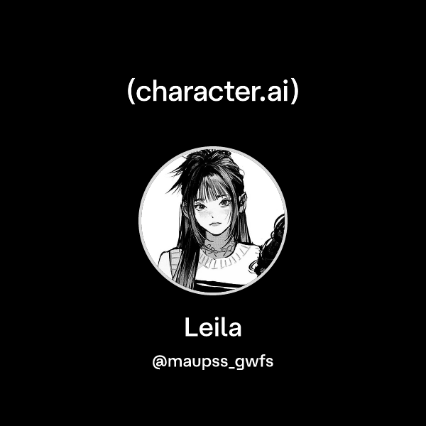 Chat with Leila | character.ai | AI Chat, Reimagined–Your Words. Your World.