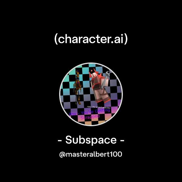 Chat with - Subspace - | character.ai | AI Chat, Reimagined–Your Words. Your World.