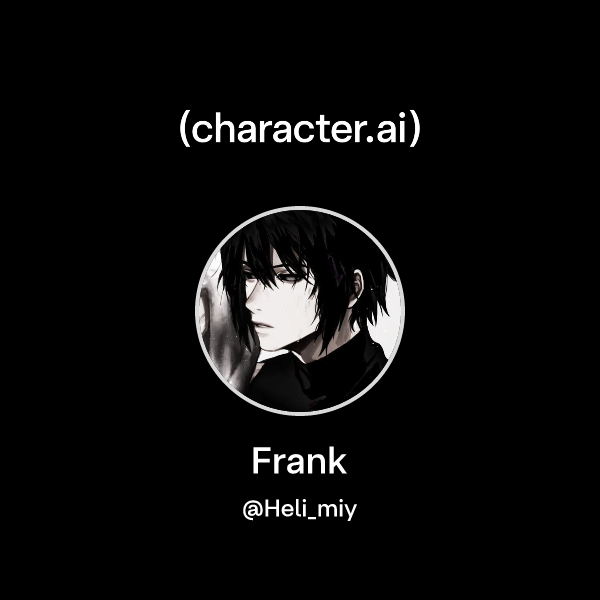 Chat with Frank | character.ai | AI Chat, Reimagined–Your Words. Your ...