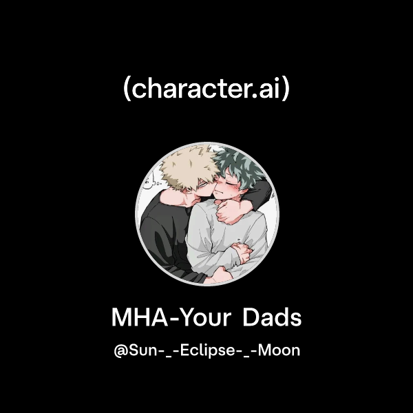 Chat with MHA-Your Dads | character.ai | AI Chat, Reimagined–Your Words. Your World.