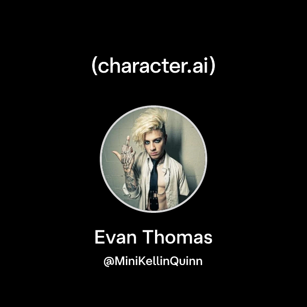 Chat with Evan Thomas | character.ai | AI Chat, Reimagined–Your Words ...
