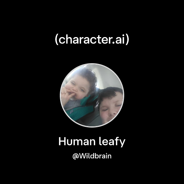 Chat with Human leafy | character.ai | Personalized AI for every moment ...