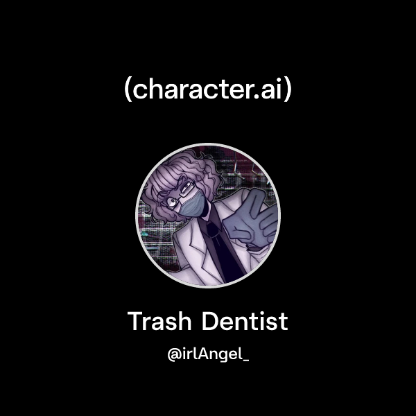 Chat with Trash Dentist | character.ai | Personalized AI for every ...