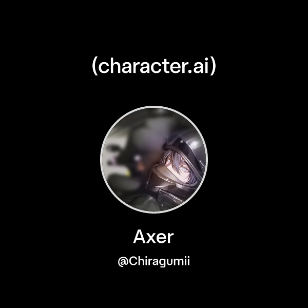 Chat with Axer | character.ai | AI Chat, Reimagined–Your Words. Your World.