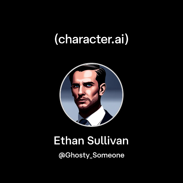 Chat with Ethan Sullivan | character.ai | Personalized AI for every moment of your day