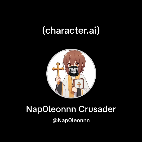 Chat with Nap0leonnn Crusader | character.ai | Personalized AI for every moment of your day