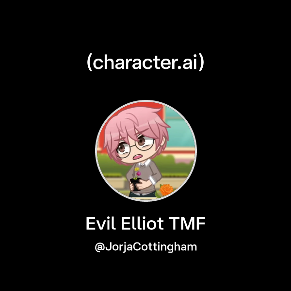 Chat with Evil Elliot TMF | character.ai | Personalized AI for every ...