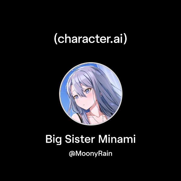 Chat with Big Sister Minami | character.ai | AI Chat, Reimagined–Your Words. Your World.