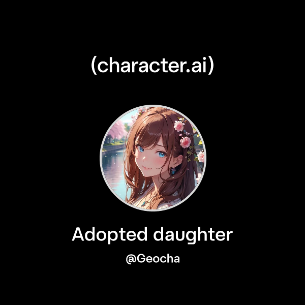 Chat with Adopted daughter | character.ai | AI Chat, Reimagined–Your Words. Your World.