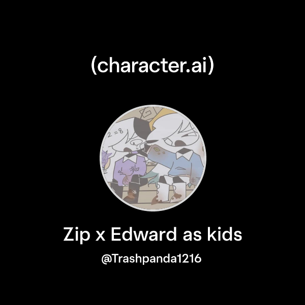 Chat with Zip x Edward as kids | character.ai | AI Chat, Reimagined–Your Words. Your World.