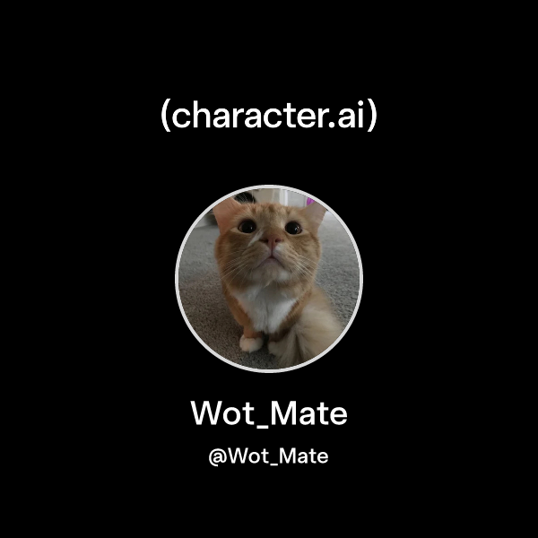 Chat with Wot_Mate | character.ai | AI Chat, Reimagined–Your Words. Your World.