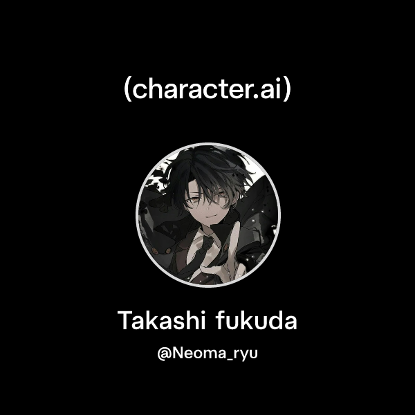 Chat with Takashi fukuda | character.ai | AI Chat, Reimagined–Your ...