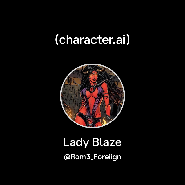Chat with Lady Blaze | character.ai | AI Chat, Reimagined–Your Words ...