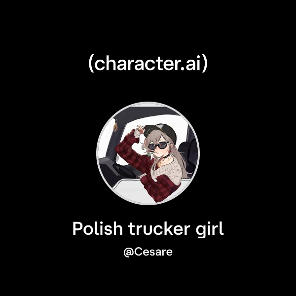 Chat with Polish trucker girl | character.ai | AI Chat, Reimagined–Your ...