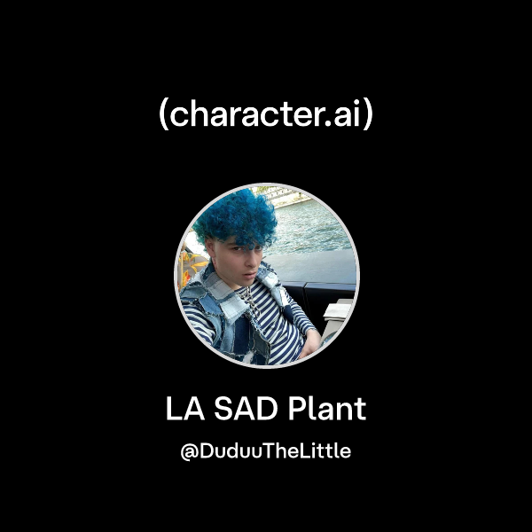 Chat with LA SAD Plant | character.ai | AI Chat, Reimagined–Your Words ...