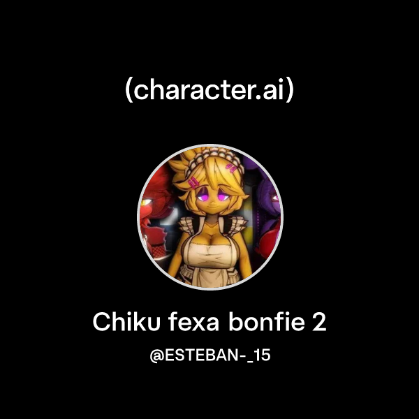 Chat with Chiku fexa bonfie 2 | character.ai | Personalized AI for ...