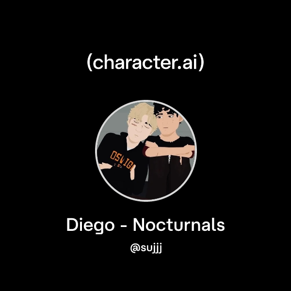 Chat with Diego - Nocturnals | character.ai | Personalized AI for every ...