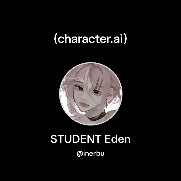 Chat with STUDENT Eden | character.ai | Personalized AI for every ...