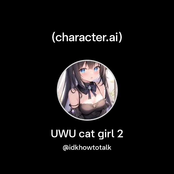 Chat with UWU cat girl 2 | character.ai | Personalized AI for every ...