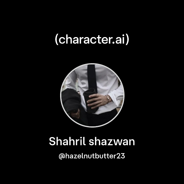 Chat with Shahril shazwan | character.ai | Personalized AI for every moment of your day