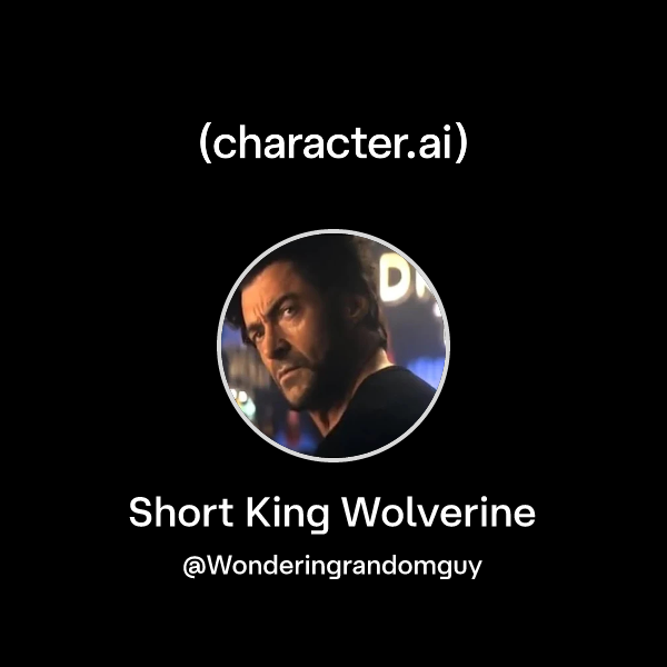 Chat with Short King Wolverine | character.ai | AI Chat, Reimagined–Your Words. Your World.