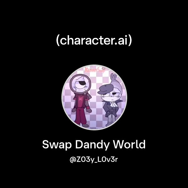 Chat with Swap Dandy World | character.ai | AI Chat, Reimagined–Your Words. Your World.