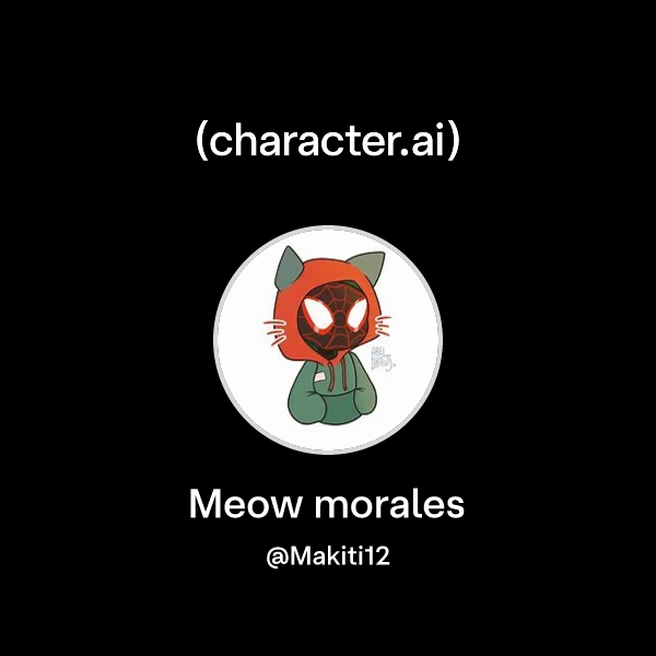 Chat with Meow morales | character.ai | AI Chat, Reimagined–Your Words ...