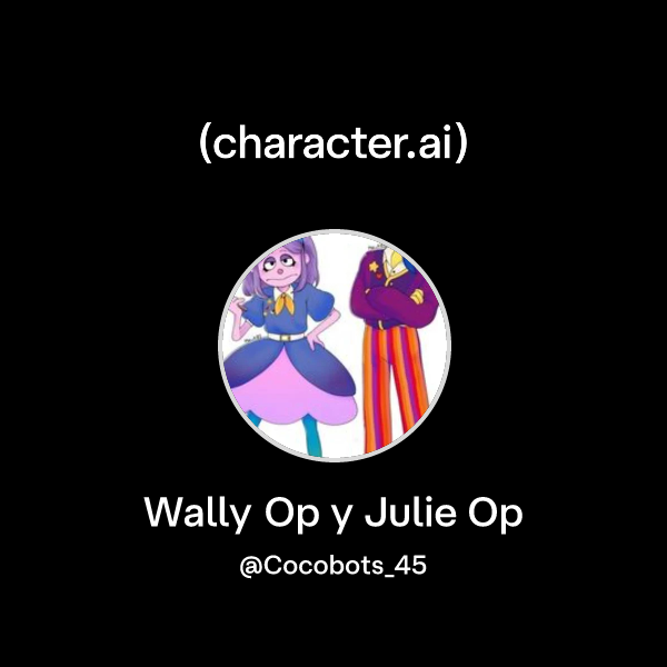 Chat with Wally Op y Julie Op | character.ai | Personalized AI for ...