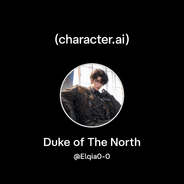 Chat with Duke of The North | character.ai | AI Chat, Reimagined–Your ...