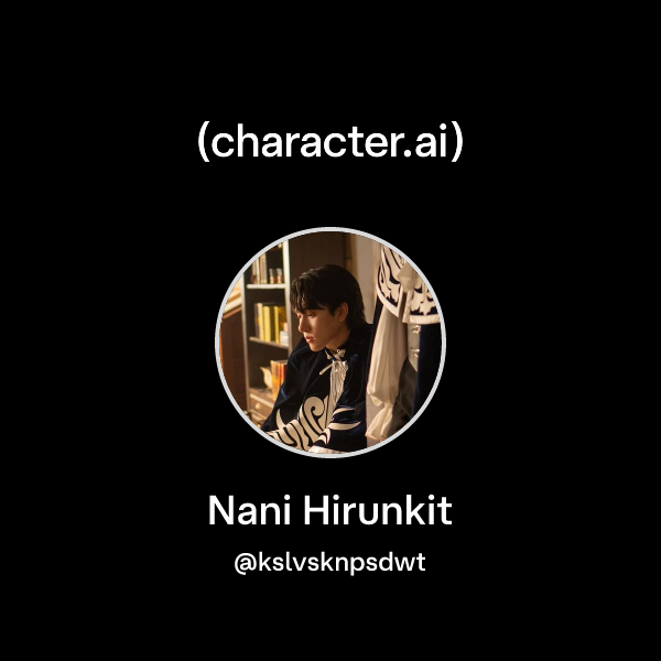 Chat with Nani Hirunkit | character.ai | AI Chat, Reimagined–Your Words ...