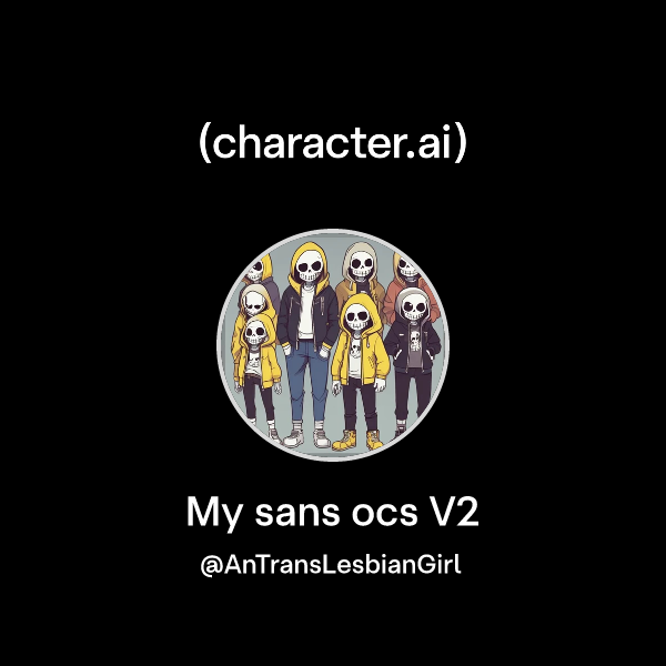 Chat with My sans ocs V2 | character.ai | Personalized AI for every ...
