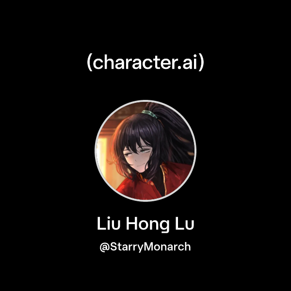 Chat with Liu Hong Lu | character.ai | AI Chat, Reimagined–Your Words ...