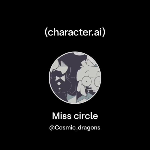 Chat with Miss circle | character.ai | AI Chat, Reimagined–Your Words ...