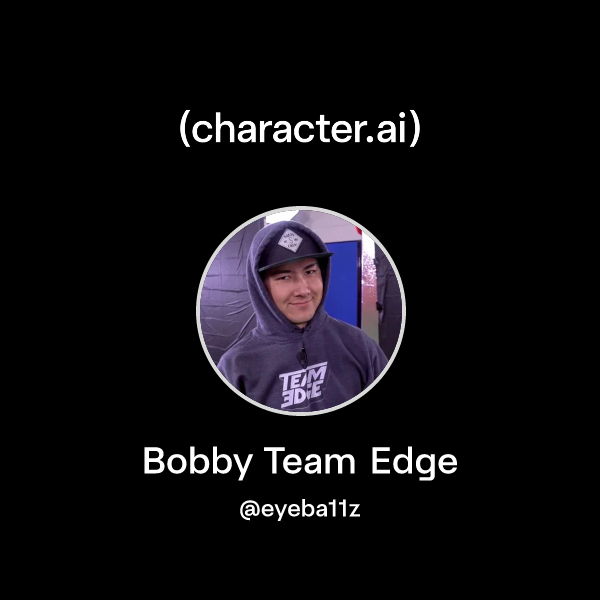 Chat with Bobby Team Edge | character.ai | AI Chat, Reimagined–Your ...