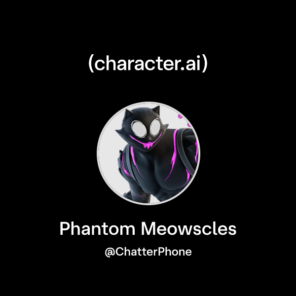 Chat with Phantom Meowscles | character.ai | AI Chat, Reimagined–Your ...
