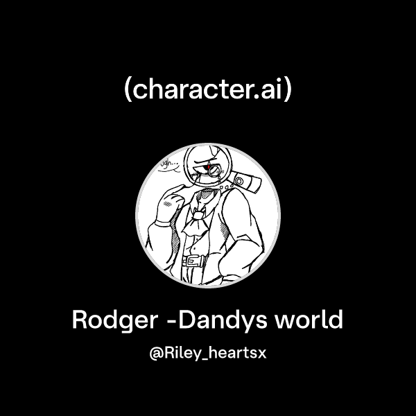 Chat with Rodger -Dandys world | character.ai | Personalized AI for ...