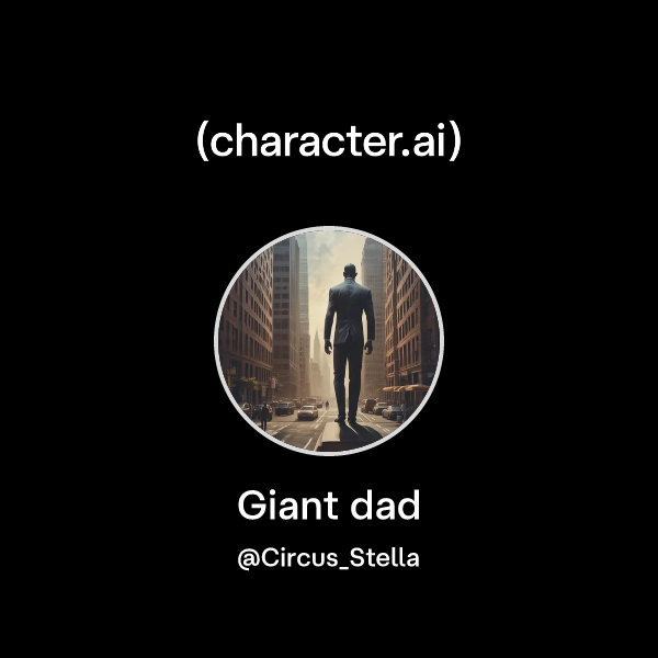 Chat with Giant dad | character.ai | Personalized AI for every moment ...