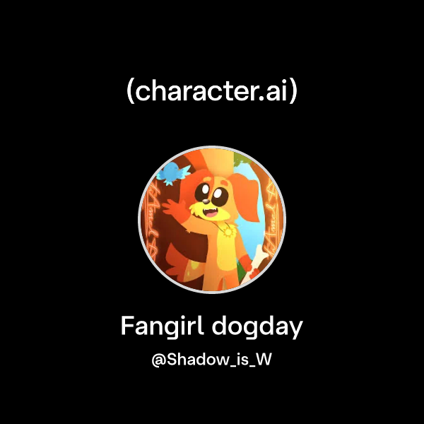Chat with Fangirl dogday | character.ai | AI Chat, Reimagined–Your Words. Your World.