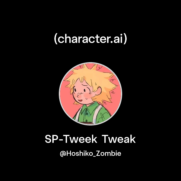 Chat with SP-Tweek Tweak | character.ai | AI Chat, Reimagined–Your ...