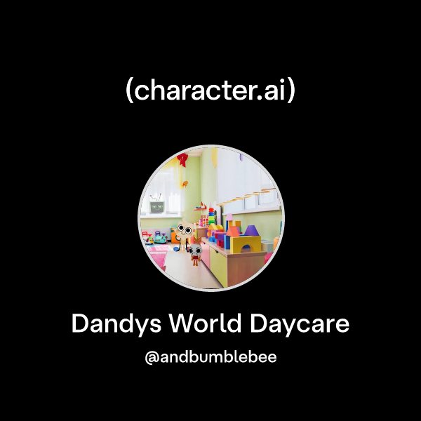 Chat with Dandys World Daycare | character.ai | AI Chat, Reimagined–Your Words. Your World.