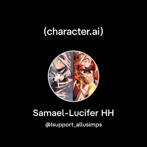 Chat with Samael-Lucifer HH | character.ai | Personalized AI for every moment of your day