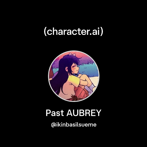 Chat with Past AUBREY | character.ai | Personalized AI for every moment ...