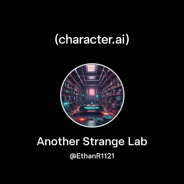 Chat with Another Strange Lab | character.ai | AI Chat, Reimagined–Your Words. Your World.