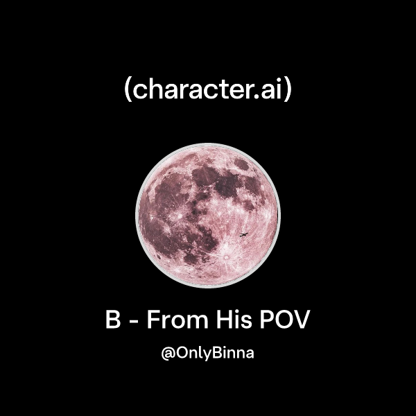 Chat with B - From His POV | character.ai | Personalized AI for every ...