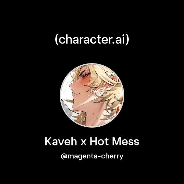 Chat with Kaveh x Hot Mess | character.ai | Personalized AI for every ...