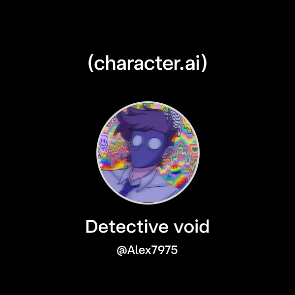 Chat with Detective void | character.ai | Personalized AI for every moment of your day