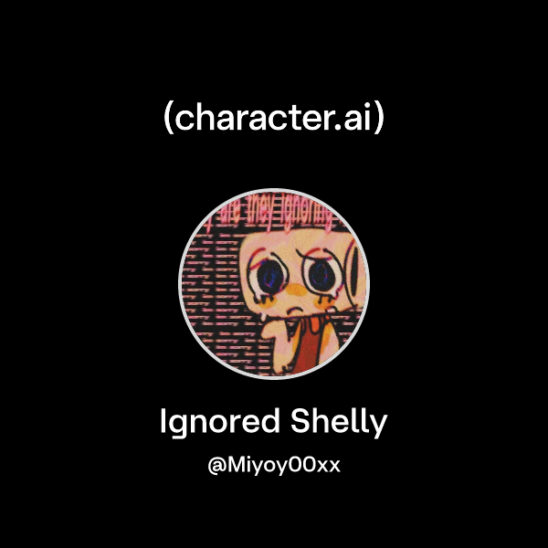 Chat with Ignored Shelly | character.ai | Personalized AI for every ...